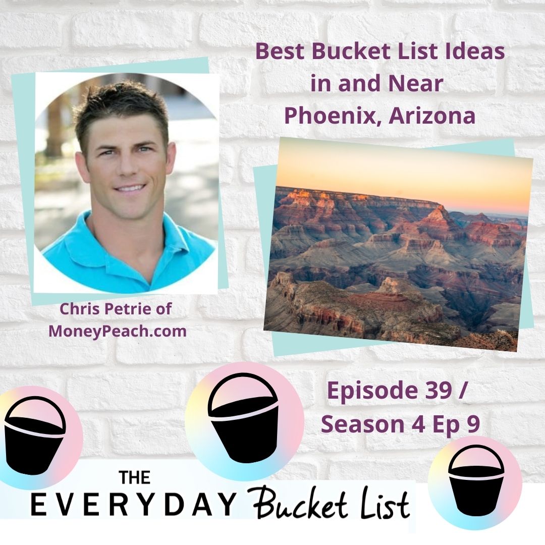 Best Bucket List Ideas in & Near Phoenix, Arizona with Chris Peach